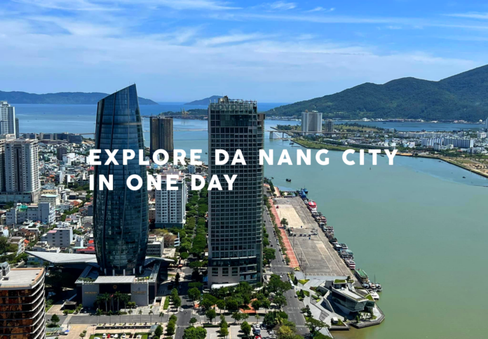 How to explore Da Nang city in one day - Da Nang Leisure